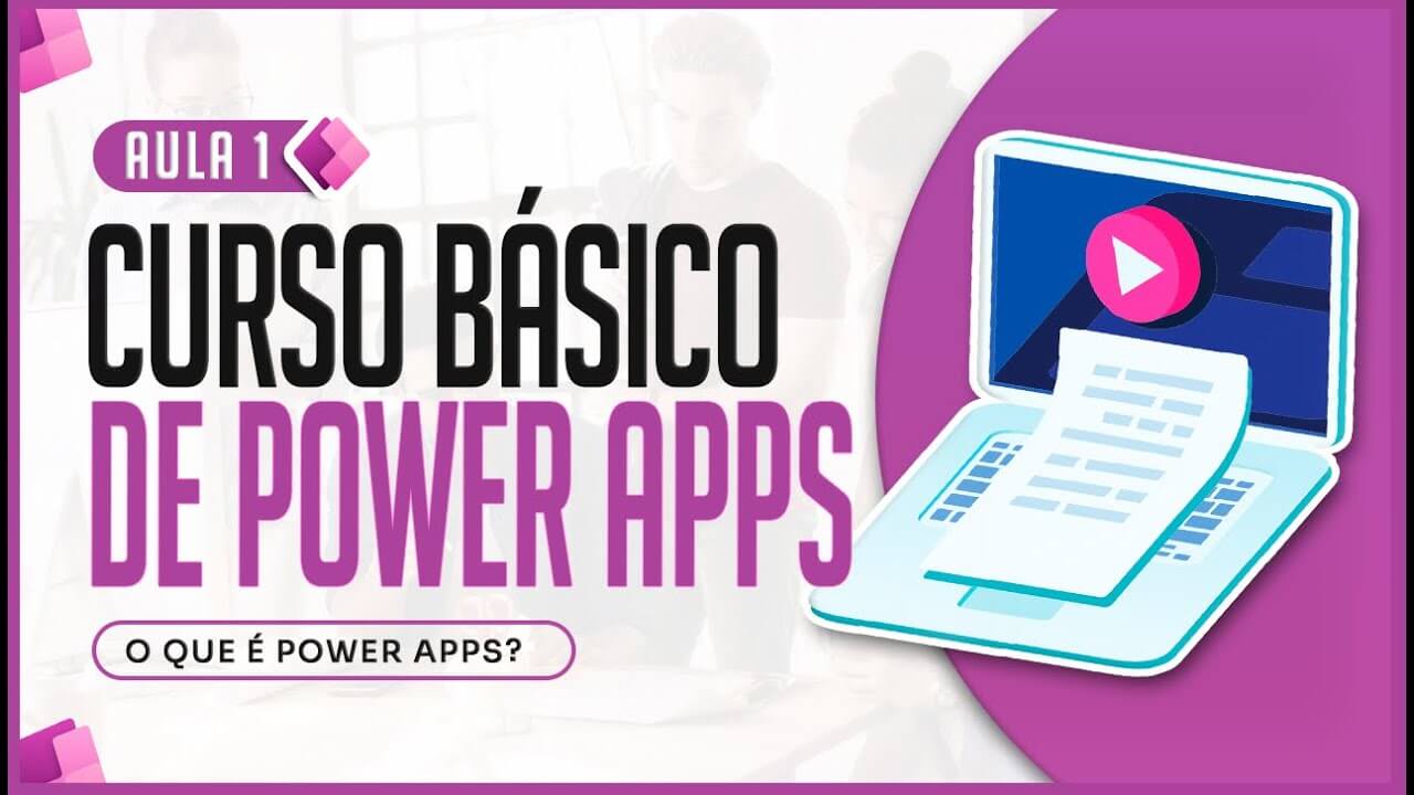 Curso de Power Apps Aula1 - Entenda o Que é Essa Ferramenta Curso de Power Apps Aula1 - Entenda o Que é Essa Ferramenta