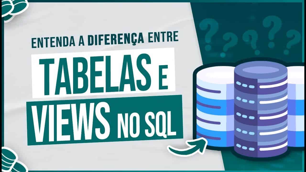 Diferença de Tabelas e Views no SQL - Entenda de Uma Vez!