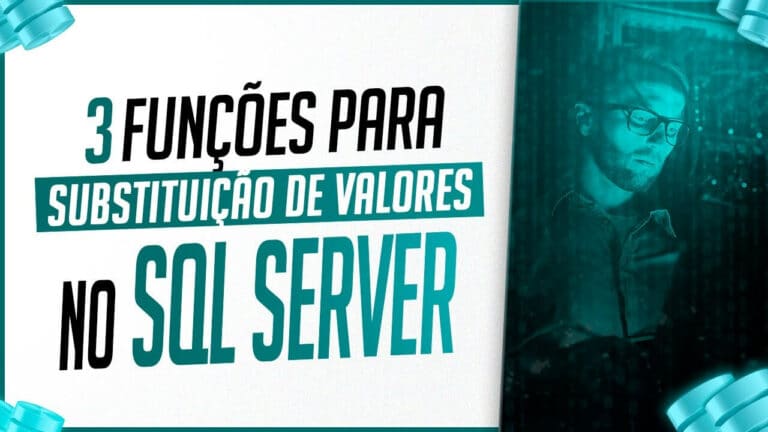 Substituição de Valores no SQL Server - 3 Funções Incríveis
