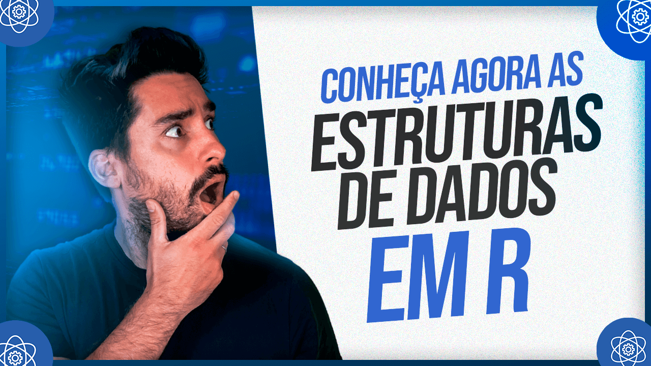 Estruturas de Dados em R - Conheça ou Faça a Revisão!