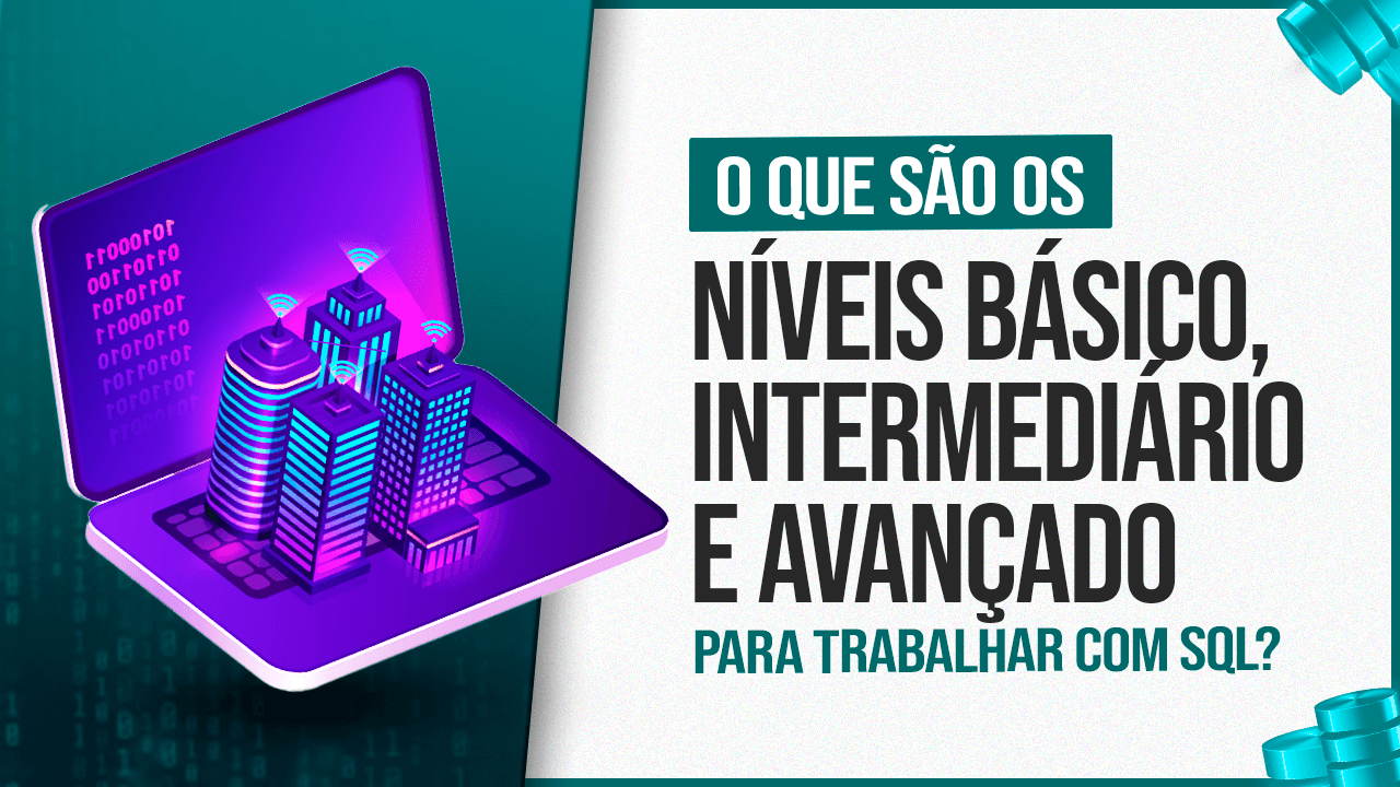 Níveis no SQL - O que Dominar para ser Analista de Dados?