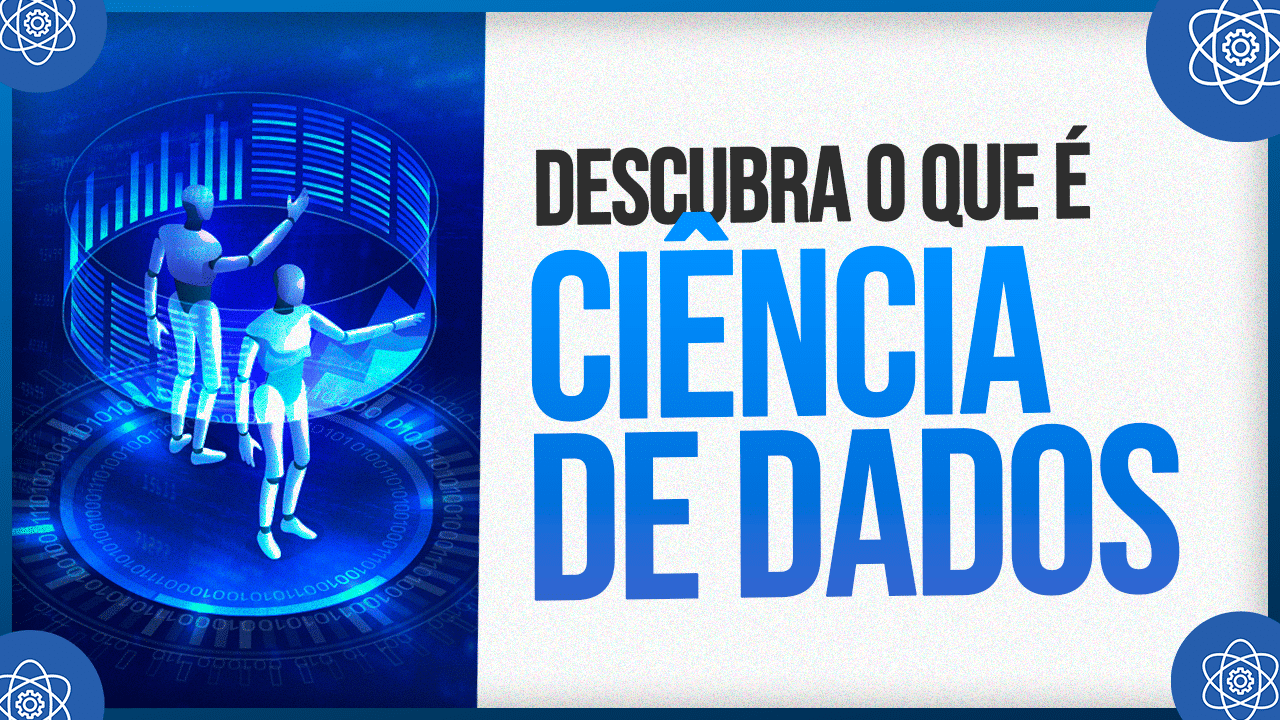 Descubra O Que é Ciência De Dados E Sua Importância