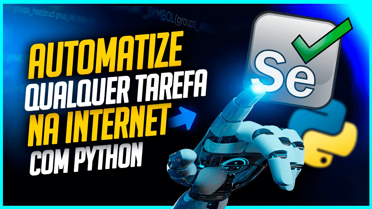 Selenium com Python – Automatize Qualquer Tarefa na Web